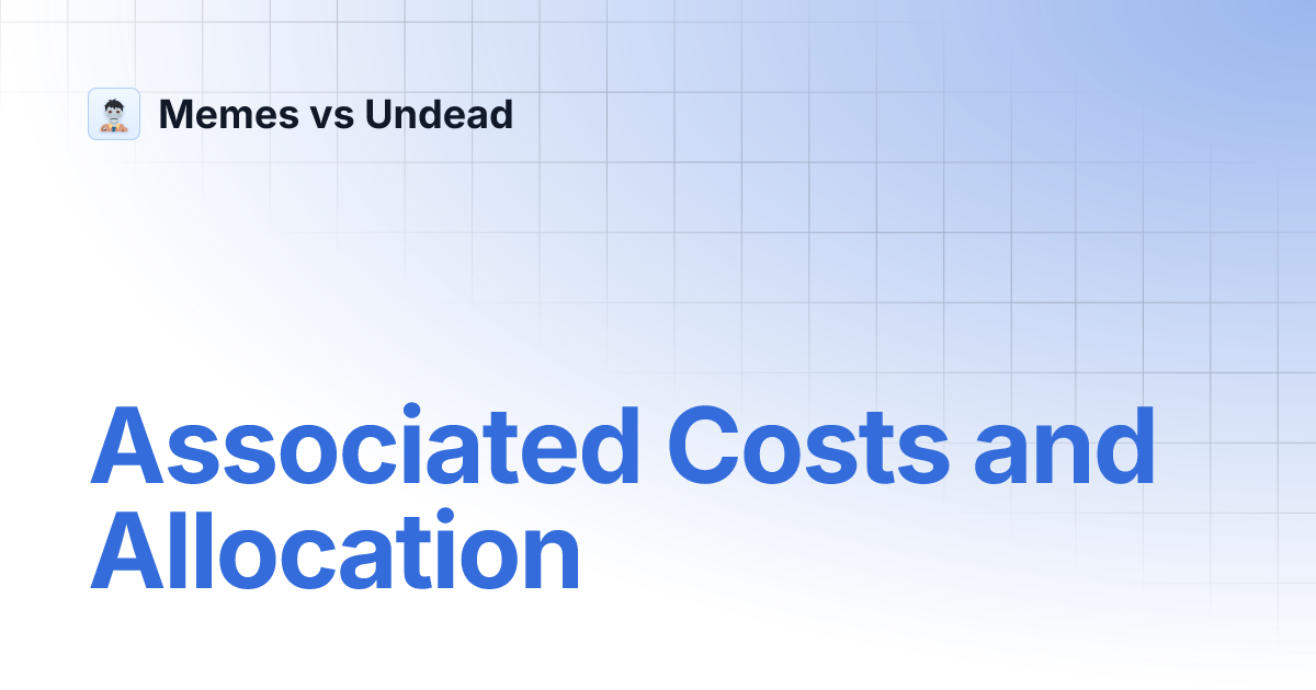 Associated Costs and Allocation | Memes vs Undead
